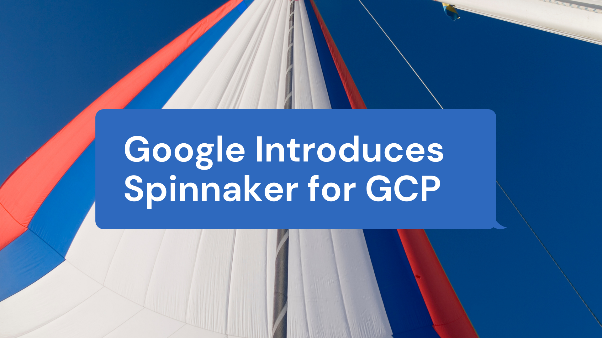 Google Introduces Spinnaker for GCP